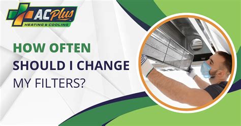 How Often Should I Change My Filters AC Plus Heating Cooling