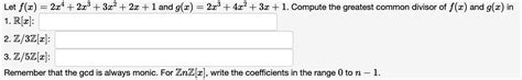 Solved Let F X 2x4 2x3 3x2 2x 1 And G X 2x3 4x2 3x 1