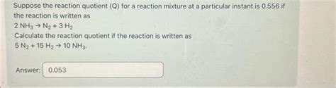 Solved Suppose The Reaction Quotient Q For A Reaction Chegg Com