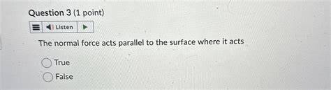 solved question 3 1 ﻿point listenthe normal force acts