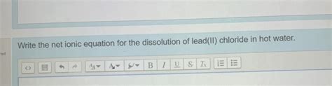 Solved Write The Net Ionic Equation For The Dissolution Of