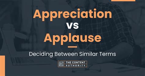 Appreciation Vs Applause Deciding Between Similar Terms