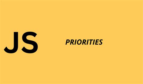 Javascript Priorities Javascript Has Set Its Priorities By Pooja
