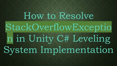 How To Resolve Stackoverflowexception In Unity C Leveling System Implementation Youtube