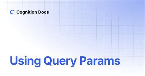 Using Query Params Cognition Docs