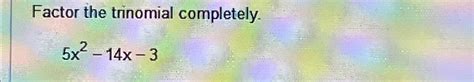 Solved Factor The Trinomial Completely 5x2 14x 3