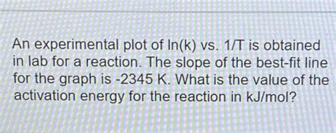 Solved An Experimental Plot Of Ln K Vs 1 T Is Obtained In Chegg Com