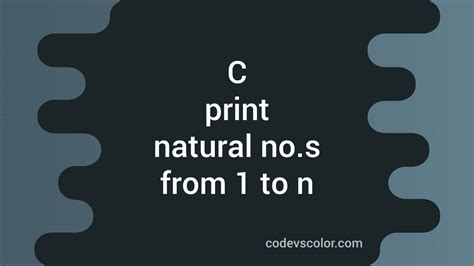5 Different C Programs To Print All Natural Numbers From 1 To N