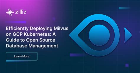 Efficiently Deploying Milvus On Gcp Kubernetes A Guide To Open Source