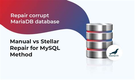 How To Repair Corrupt Mariadb Database Manual Method Vs Stellar Repair For Mysql