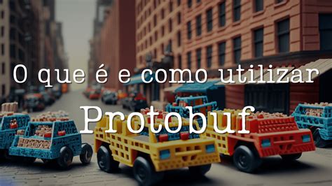 O Que é E Como Utilizar Protocol Buffers Aprenda Golang
