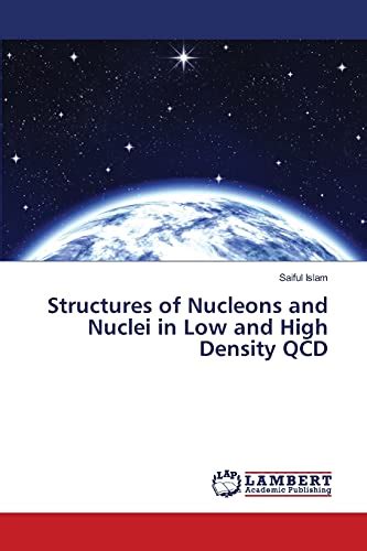 Structures Of Nucleons And Nuclei In Low And High Density Qcd By Saiful Islam Goodreads