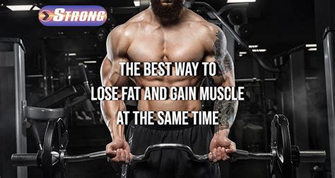 The Best Way To Lose Fat And Gain Muscle At The Same Time Science