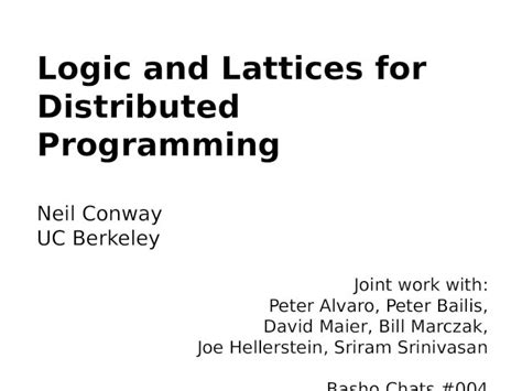 Pptx Logic And Lattices For Distributed Programming Neil Conway Uc