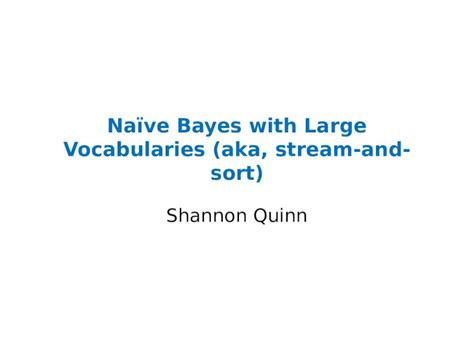 Pptx Naïve Bayes With Large Vocabularies Aka Stream And Sort Shannon Quinn Dokumen Tips