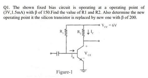 Q1 The Shown Fixed Bias Circuit Is Operating At A Operating Point Of 3