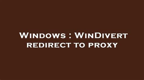 Windows Windivert Redirect To Proxy Youtube