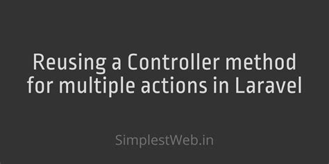 reusing a controller method for multiple actions in laravel r laravel