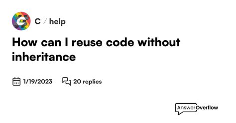 How Can I Reuse Code Without Inheritance C