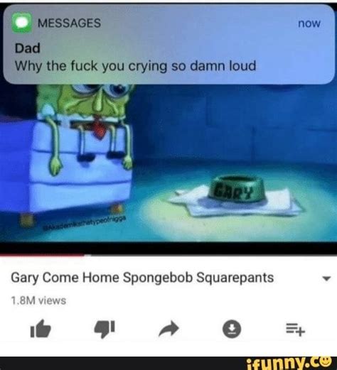Gary Come Home Spongebob Squarepams V Ifunny Funny Spongebob Memes