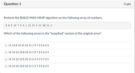 solved question 1 3 pts perform the build max heap algorithm