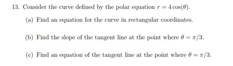 solved 13 consider the curve defined by the polar equation