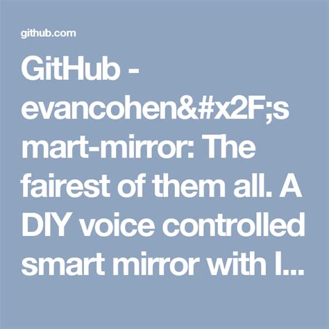Github Evancohen Smart Mirror The Fairest Of Them All A Diy Voice Controlled Smart Mirror