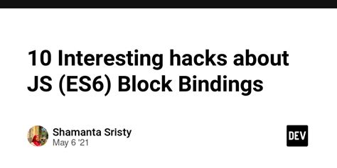 10 Interesting Hacks About Js Es6 Block Bindings Dev Community