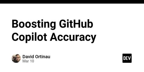 Boosting Github Copilot Accuracy David Ortinau