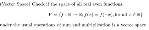 Solved Vector Space Check If The Space Of All Real Even Chegg Com
