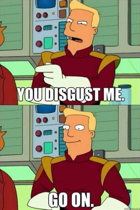 Pin By Julio Valenzuela On Futurama You Disgust Me Funny Memes Memes