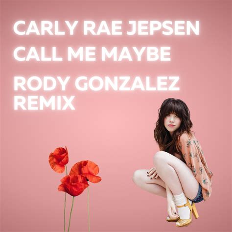 Call Me Maybe Rody Gonzalez Remix By Carly Rae Jepsen Free Download