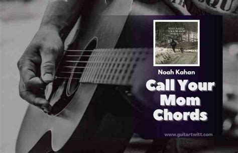 Call Your Mom Chords By Noah Kahan Guitartwitt
