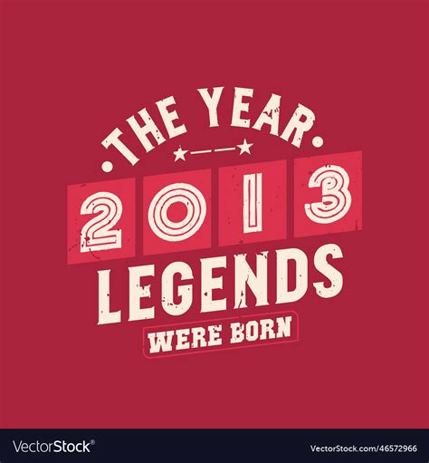 Year 2013 Legends Were Born Vintage 2013 Birthday Vector Image