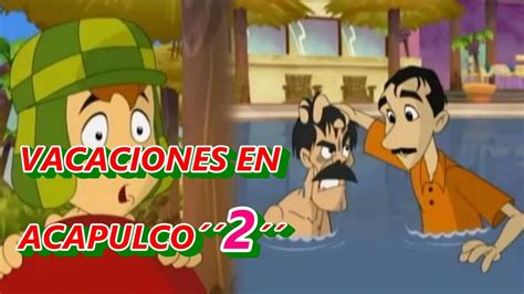 El Chavo Animado Vacaciones En Acapulco Episodio´´2´´ Youtube