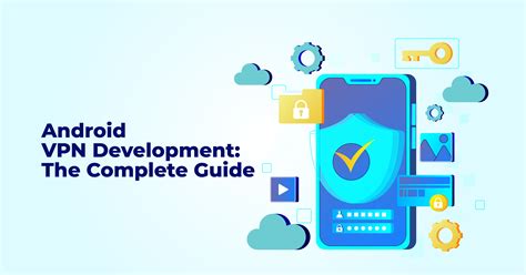 Android Vpn Development The Ultimate Guide Nagorik Technologies