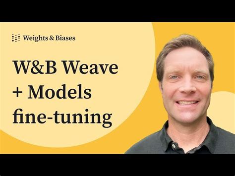 Free Video Fine Tuning Models With Weights And Biases Weave For Better Performance From Weights