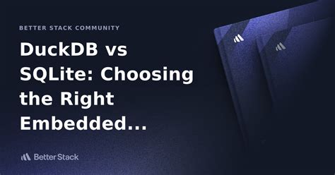 Duckdb Vs Sqlite Choosing The Right Embedded Database Better Stack Community