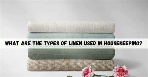 What Are The Types Of Linen Used In Housekeeping