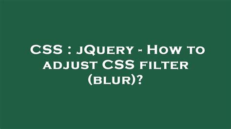 Css Jquery How To Adjust Css Filter Blur Youtube