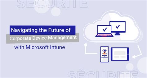 Navigating The Future Of Corporate Device Management With Microsoft