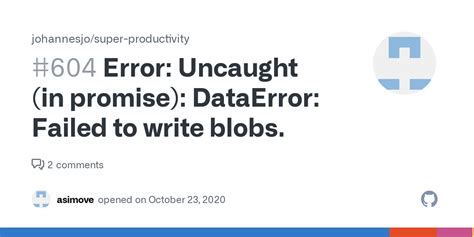 Error Uncaught In Promise Dataerror Failed To Write Blobs · Issue