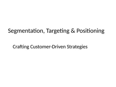 Stp Marketing Strategy Segmentation Targeting And Positioning Made Simple Pptx
