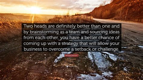 Richard Branson Quote “two Heads Are Definitely Better Than One And By