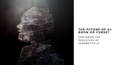 The Evolution Of Generative Ai A Boon Or A Curse