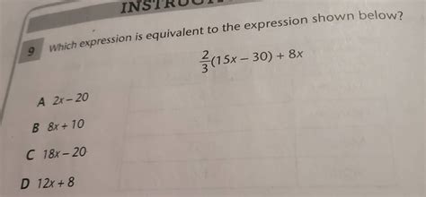 Solved Instruc 9 Which Expression Is Equivalent To The Expression Shown Below A 2x 20 B 8x 10