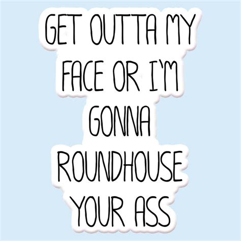 Get Outta My Face Sticker Decal Snark Ts