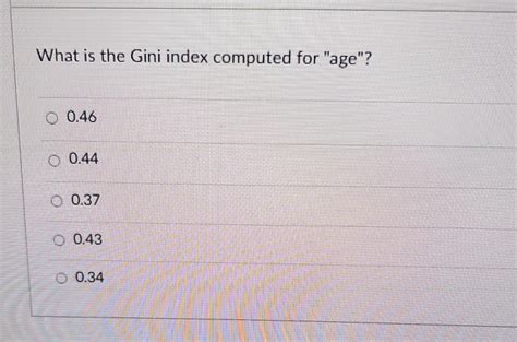 Solved Given The Dataset Below What Is The Gini Index To