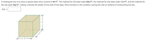 Solved A Rectangular Box Is To Have A Square Base And A Chegg Com