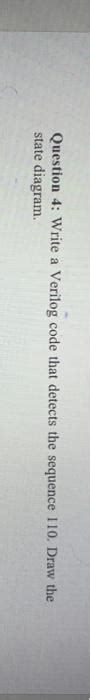 Solved Question 4 Write A Verilog Code That Detects The